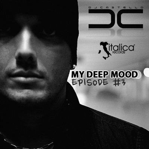 MY DEEP MOOD [Episode #3] [ITALICA RECORDS] by DJCastello.liveset ...