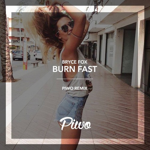 Stream Bryce Fox - Burn Fast (Piwo Remix) by Piwo | Listen online for ...