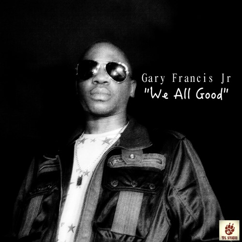 Stream We All Good - Gary Francis Jr (original) by Gary Francis Jr ...