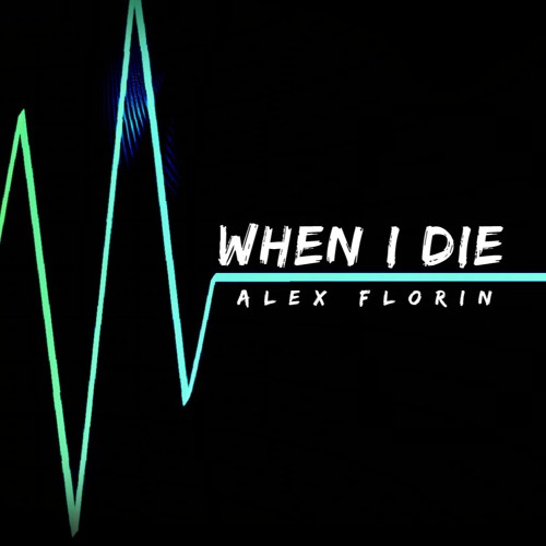 Stream "When I Die" - Alex Florin by A.F. | Listen online for free on ...