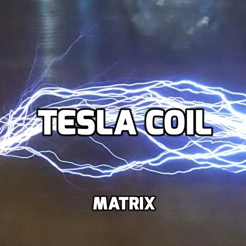 Stream Tesla Coil - Matrix by SoundPosition ♥ | Listen online for free ...