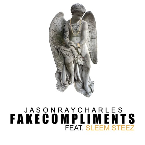 Jason Ray Charles - Fake Compliments Featuring - Sleem Steez (Breezy ...