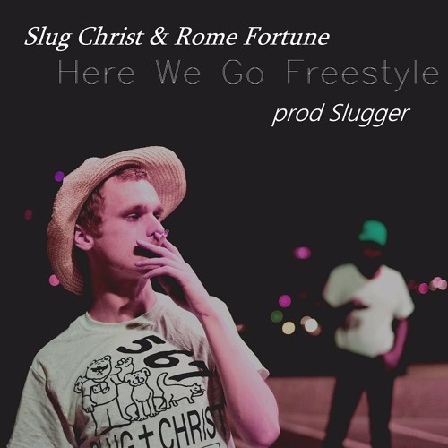 Stream Slug Christ ft Rome Fortune- Here We Go Freestyle (Prod. Slug ...