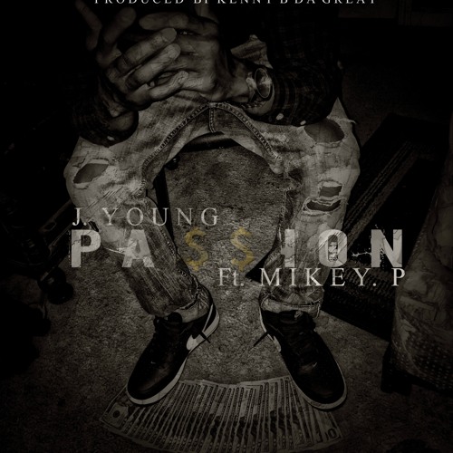 Stream J. Young - Passion Ft. Mikey. P Prod. By Kenny B Da Great by ...