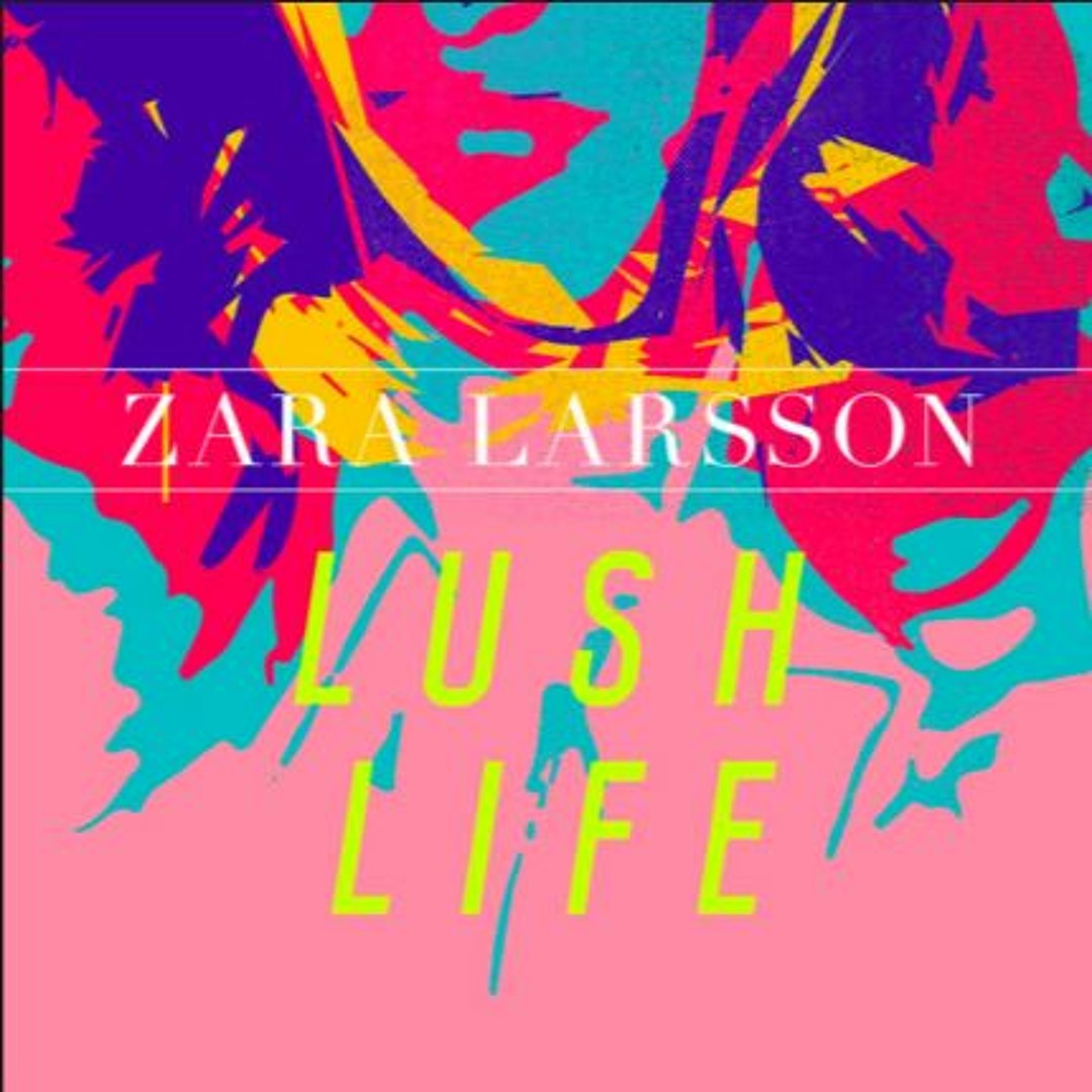 Stream Zara Larsson - Lush Life (Stephen Murphy Remix) [PREMIERE] by ...