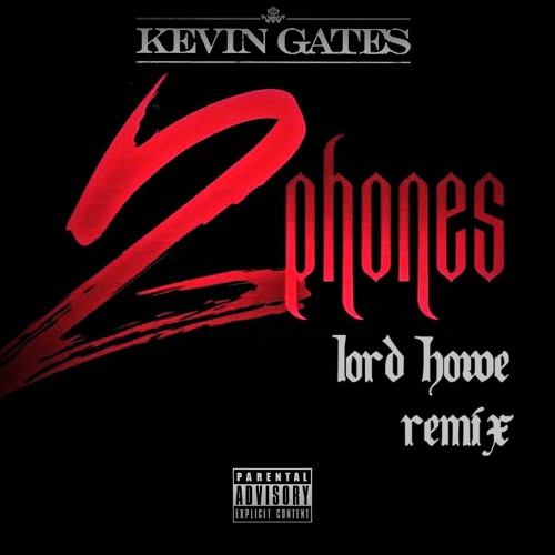 Stream Kevin Gates - 2 Phones (Lord Howe Remix) (Free DL) by Lord Howe ...