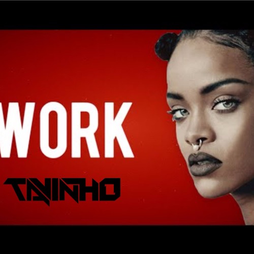 Stream Rihanna+feat+Drake+ - +Work(( Remix Dj Tavinho))95 Bpm by DJ ...