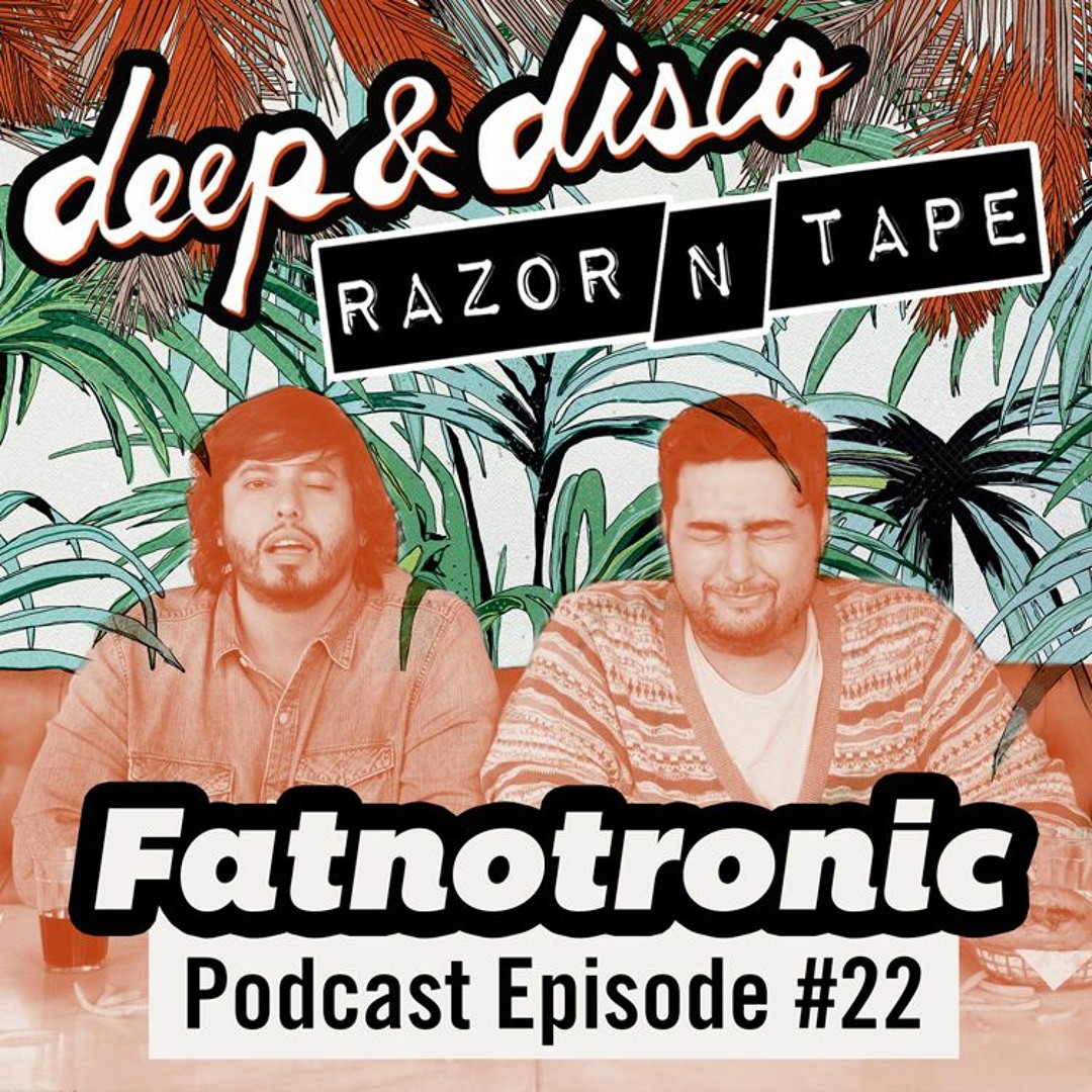 Stream The Deep&Disco / Razor-N-Tape Podcast Episode #22 Fatnotronic by ...