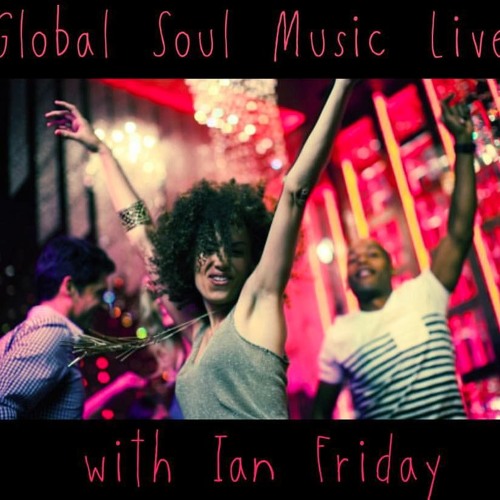 Stream Global Soul Music Live with Ian Friday 4-12-16 by Ian Friday ...