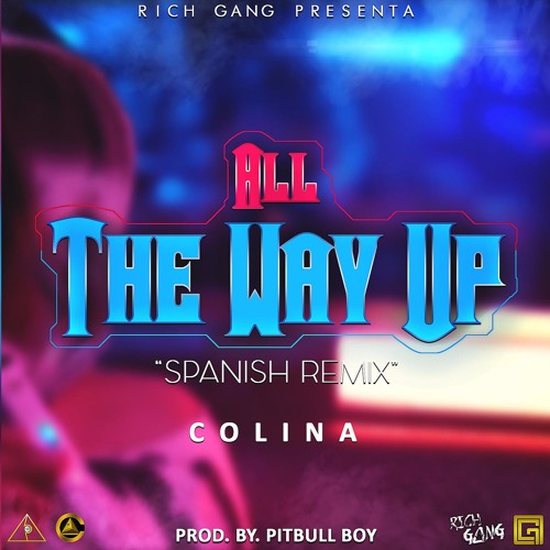 Stream Colina - All The Way Up (Spanish Remix) by COLINA | Listen ...