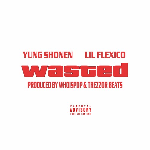 Stream Shonen Feat Lil Flexico - Wasted [Prod By WHOISPDP x Trezzor] by ...