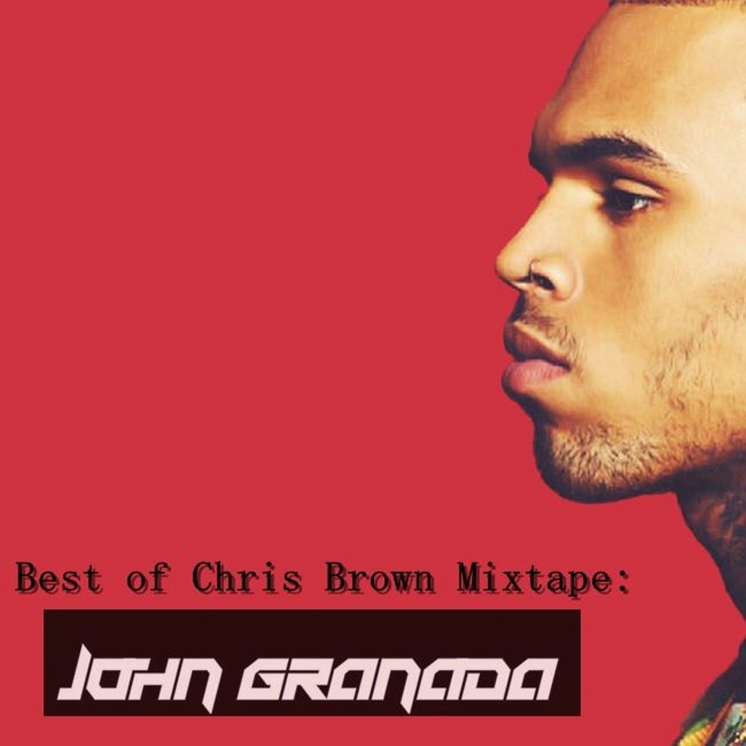 Stream Best Of Chris Brown Mixtape (Compiled And Mixed By John Granada ...