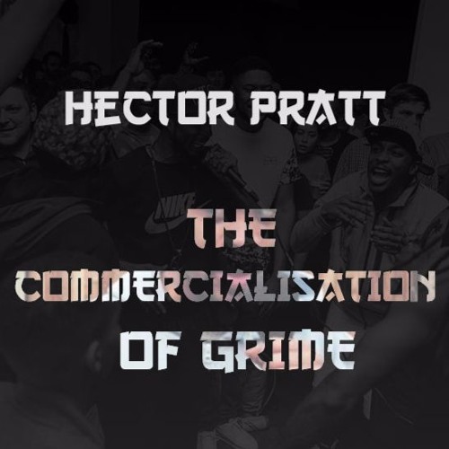 Stream Hector Pratt - The Commercialisation Of Grime by HectorPratt ...