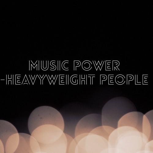Stream Heavyweight People - Music Power (Master) by Heavyweight People ...
