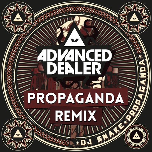 Stream DJ SNAKE - Propaganda (Advanced Dealer Remix) FREE RELEASE by ...
