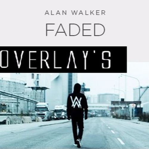 Stream Alan Walker - Faded (Overlay's Remix) by Overlay's | Listen ...