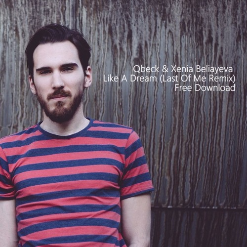 Stream Qbeck & Xenia Beliayeva - Like A Dream (Last Of Me Remix) FREE ...