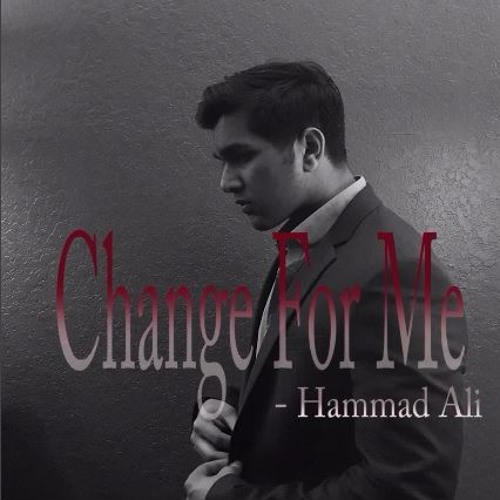Stream Change For Me (Official Song Release) | Hammad Ali by Hammad Ali Official | Listen online ...