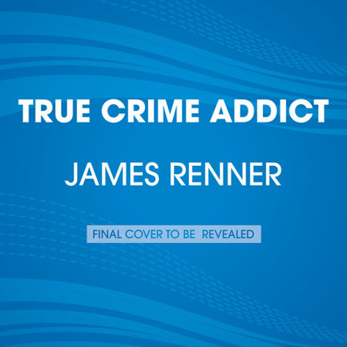 Stream True Crime Addict by James Renner, read by James Renner by PRH ...