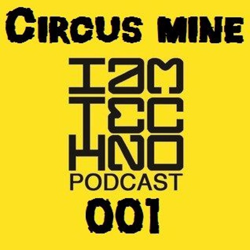 Stream Circus Mine @ I am Techno Podcast 001 by Circus Mine | Listen ...