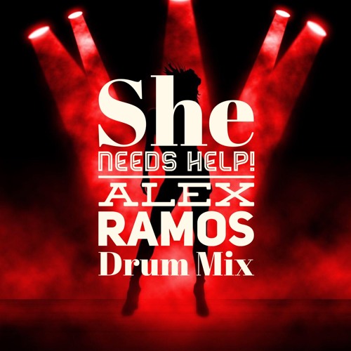 Stream SHE NEED HELP - ALEX RAMOS DRUM MIX (FREE DOWNLOAD) by Dj Alex ...