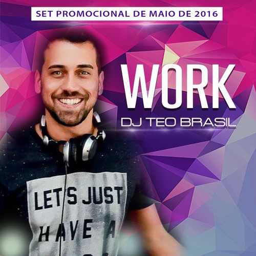 Stream "Work" - Dj Teo Brasil - Promo Set (May, 2016) by djteobrasil ...