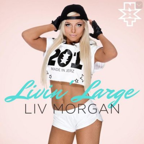 Stream Liv Morgan - Livin' Large (WWE NXT Theme Song by CFO$) by Wei ... Stream Liv Morgan - Livin' Large (WWE NXT Theme Song by CFO$) by Wei ...