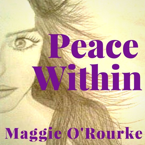 Stream Peace Within by Maggie O'Rourke | Listen online for free on ...