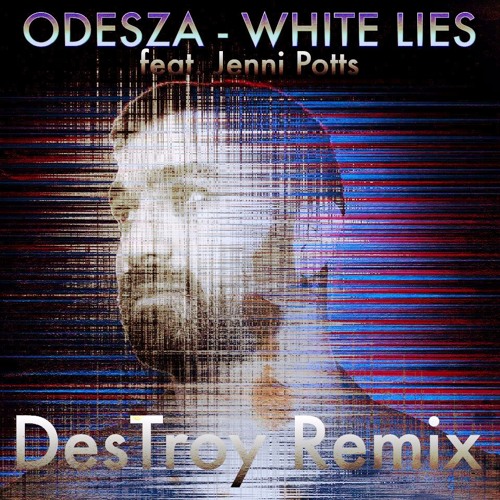 Stream Odesza feat. Jenni Potts - White Lies (DesTroy Remix) by Troy ...