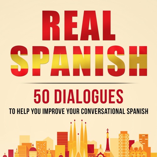 Stream Real Language | Listen to REAL SPANISH: 50 DIALOGUES TO HELP YOU ...