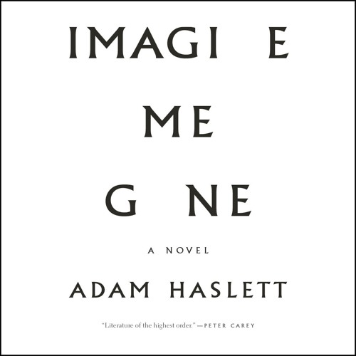 Stream IMAGINE ME GONE by Adam Haslett, Read by Ellen Archer & Robert ...