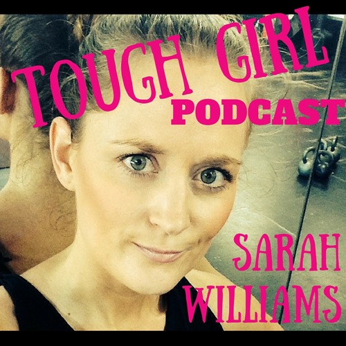 Stream Tough Girl - Sarah Williams - Shares her journey of getting to ...
