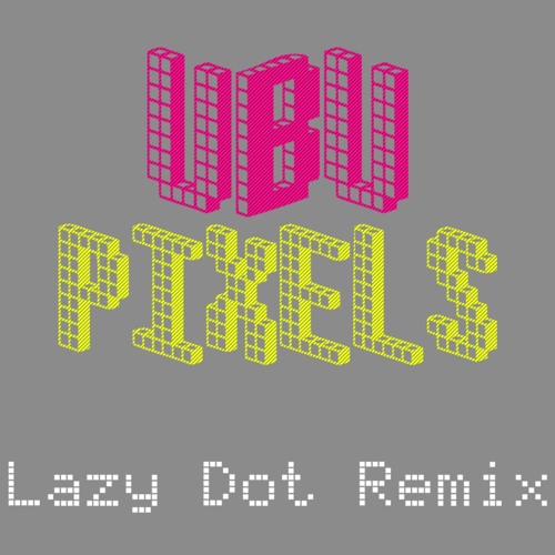 Stream UBU - Pixels (Lazy Dot Remix) by Lazy Dot | Listen online for ...