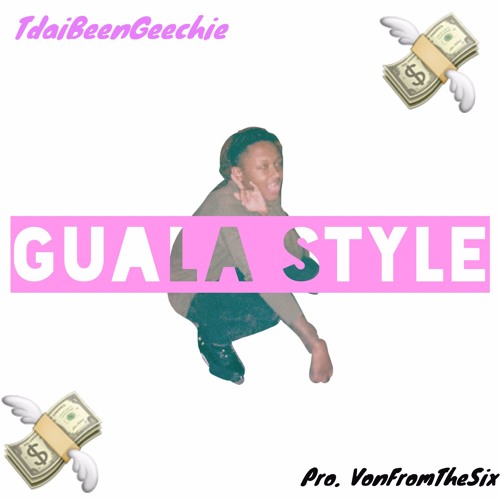 Stream Guala Style (Official video Released) by TdaiBeenGeechie ...