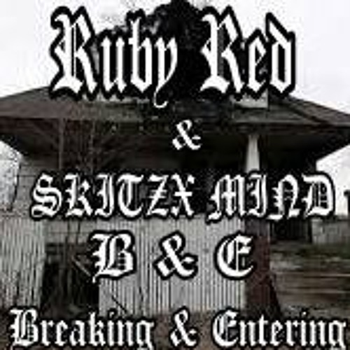 Stream Ruby Red X SKITZX MIND -B & E ( Breaking & Entering ) by RubyRed ...