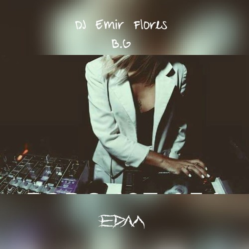 Stream DJ EMIR FLORES B.G by DJ EMIR FLORES | Listen online for free on SoundCloud