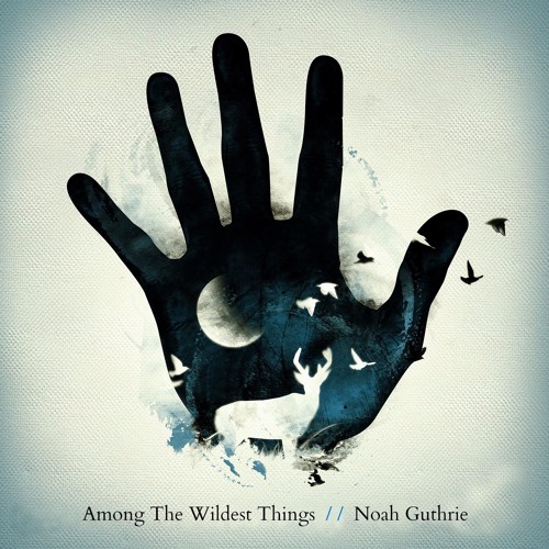 Stream Noah Guthrie | Listen to Among The Wildest Things playlist ...