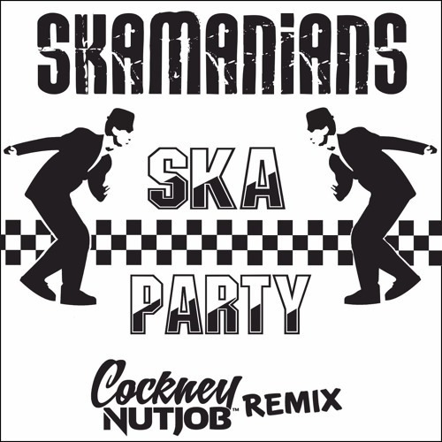 Stream Ska Party - Skamanians (Cockney Nutjob Remix) ★★ Preview Clip ...