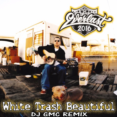 Stream Everlast - White Trash Beautiful (DJ GMC Remix) [Drum & Bass ...