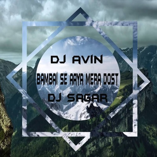 Stream Bambai Se Aaya Mera Dost ( DJ AVIN AND DJ SAGAR ) by ... Stream Bambai Se Aaya Mera Dost ( DJ AVIN AND DJ SAGAR ) by ...