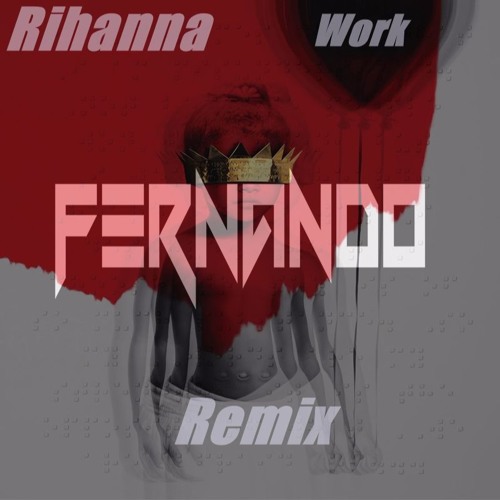 Rihanna Ft. Drake Work (The Garcia Remix)(Buy For Download) by Fernando ...