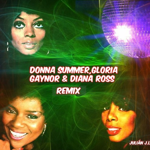 Stream Donna Summer,Gloria Gaynor & Diana Ross by Julián J.L | Listen ...
