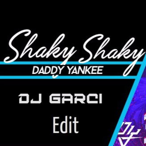 Stream Daddy Yankee - Shaky Shaky (Dj Garci Edit) by Dj Garci 2 ... Stream Daddy Yankee - Shaky Shaky (Dj Garci Edit) by Dj Garci 2 ...