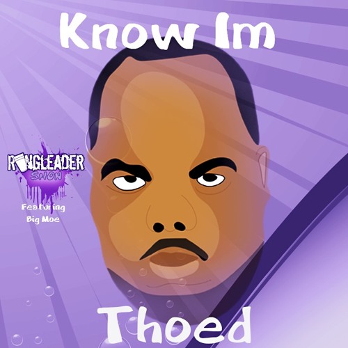 Stream Know Im Thoed Ft. Big Moe by Ringleader Shon | Listen online for ...