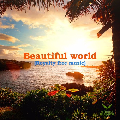 Stream Beautiful World (Royalty free music) by Shedu Rumer | Listen ...
