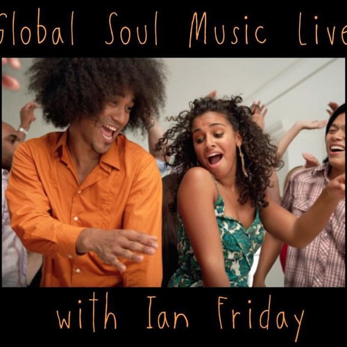 Stream Global Soul Music Live with Ian Friday 5-3-16 by Ian Friday ...