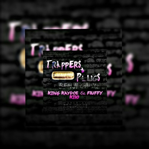 Stream King Kaydoe x Fluffy & O.C Kilo - Trappas & Plugs by boss_kaydoe ... Stream King Kaydoe x Fluffy & O.C Kilo - Trappas & Plugs by boss_kaydoe ...
