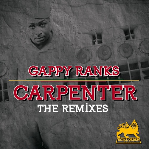 Stream Royal Order Music | Listen to Gappy Ranks - Carpenter (The ...