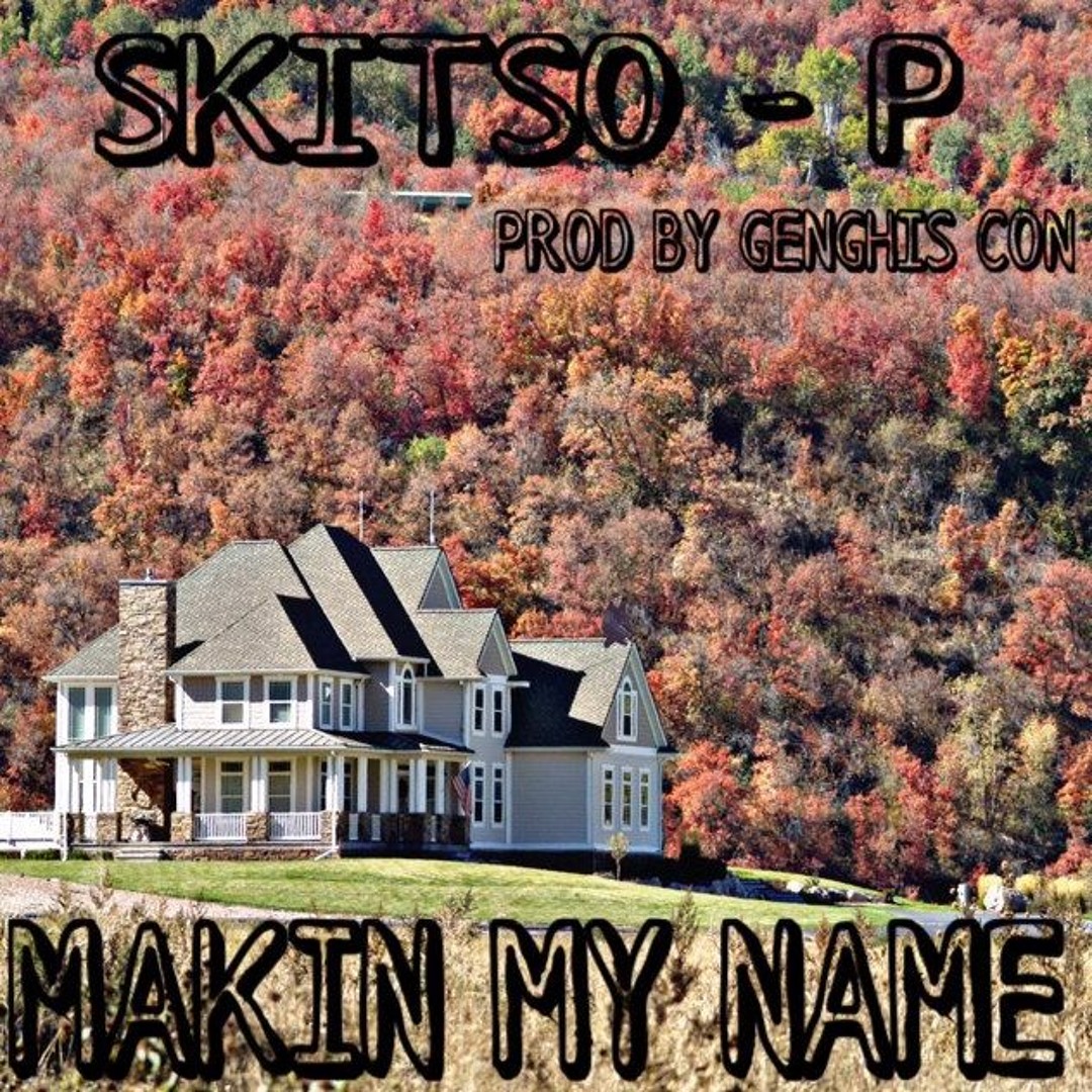 Stream MAKIN MY NAME ( PROD BY GENGHIS CON ) by SKITSO-P | Listen ...