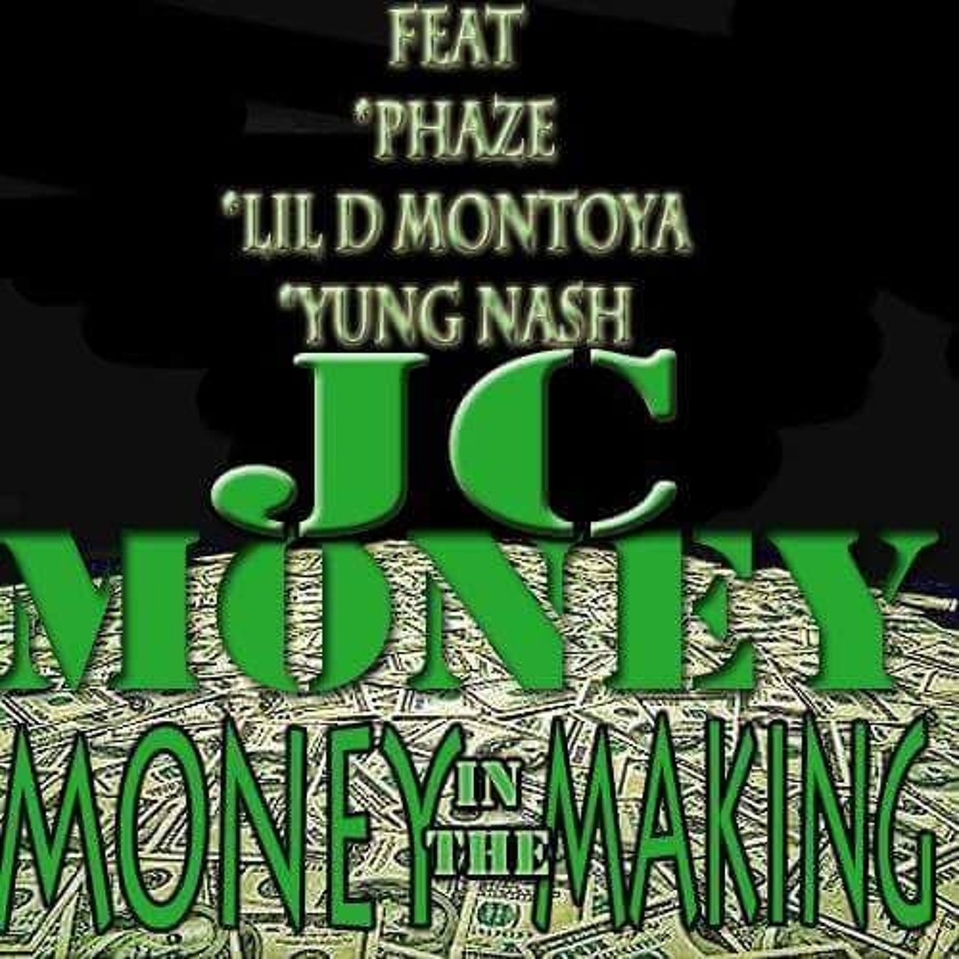 Stream Money In The Makin Ft. Lil D Montoya, Phase, JC Money, And Yung Nash by JC MONEY | Listen ...